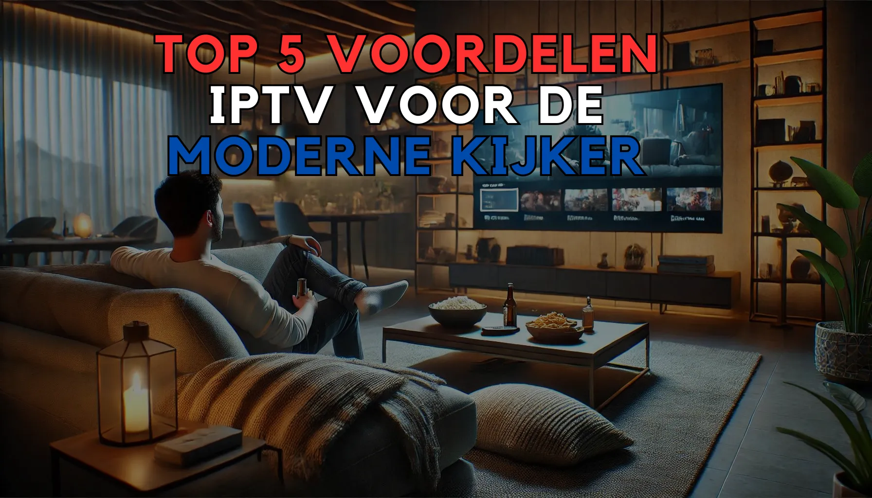 Top 5 Voordelen IPTV voor de Moderne Kijker